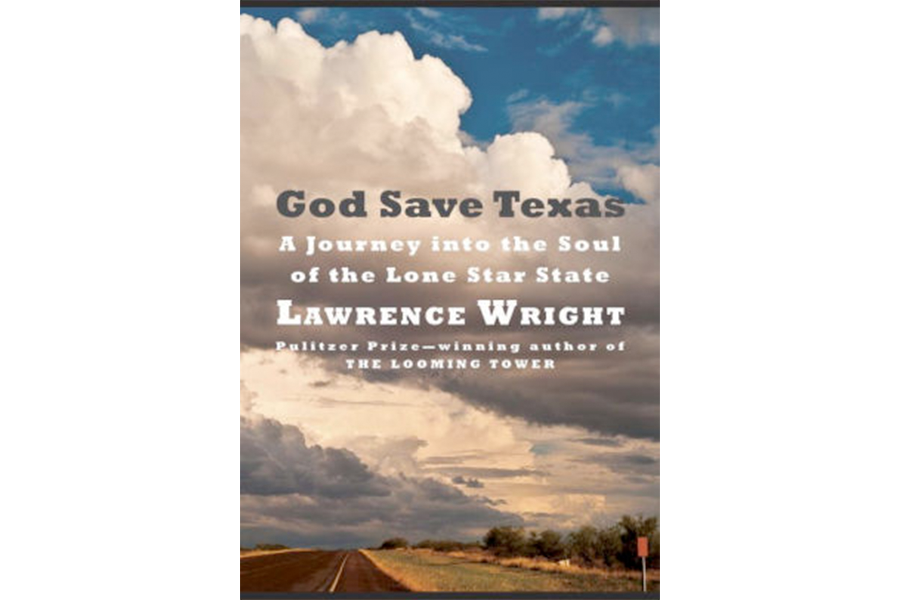 'God Save Texas' is Lawrence Wright’s affectionate, eye-opening ...